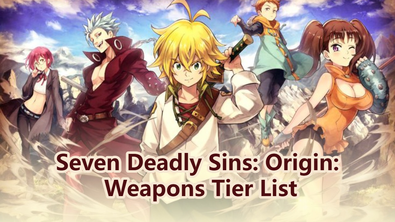 Seven Deadly Sins: Origin: Weapons Tier List
