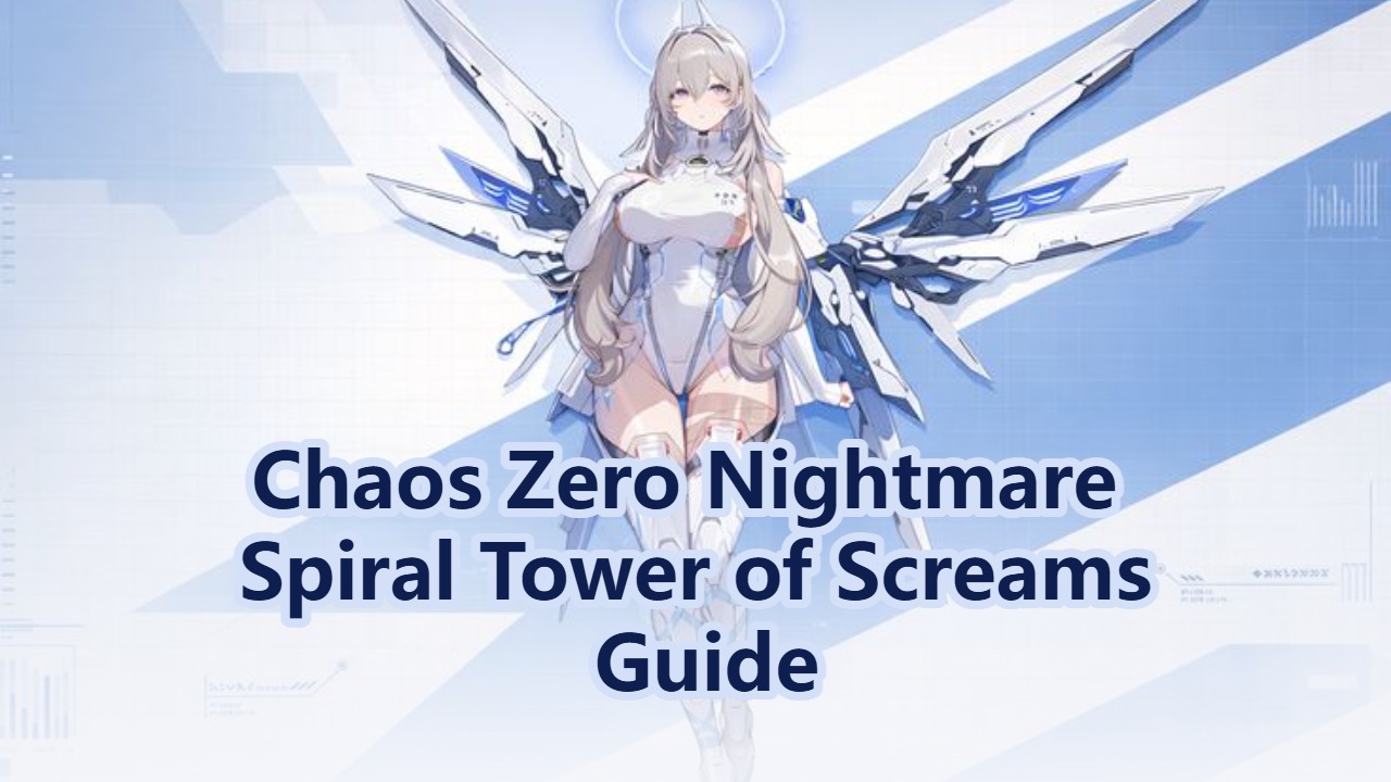 Chaos Zero Nightmare Spiral Tower of Screams Guide