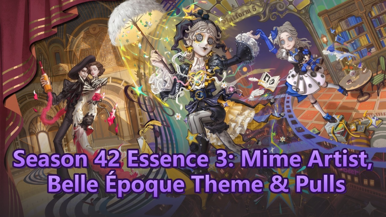 Identity V Season 42 Essence 3 Guide: Mime Artist, Belle Époque Theme ...