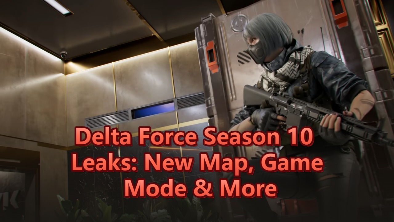 Delta Force Season 10 Leaks: New Map, Game Mode & More