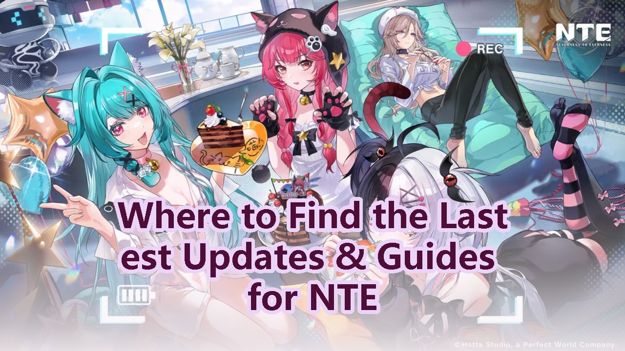 Where to Find the Lastest Updates & Guides for NTE