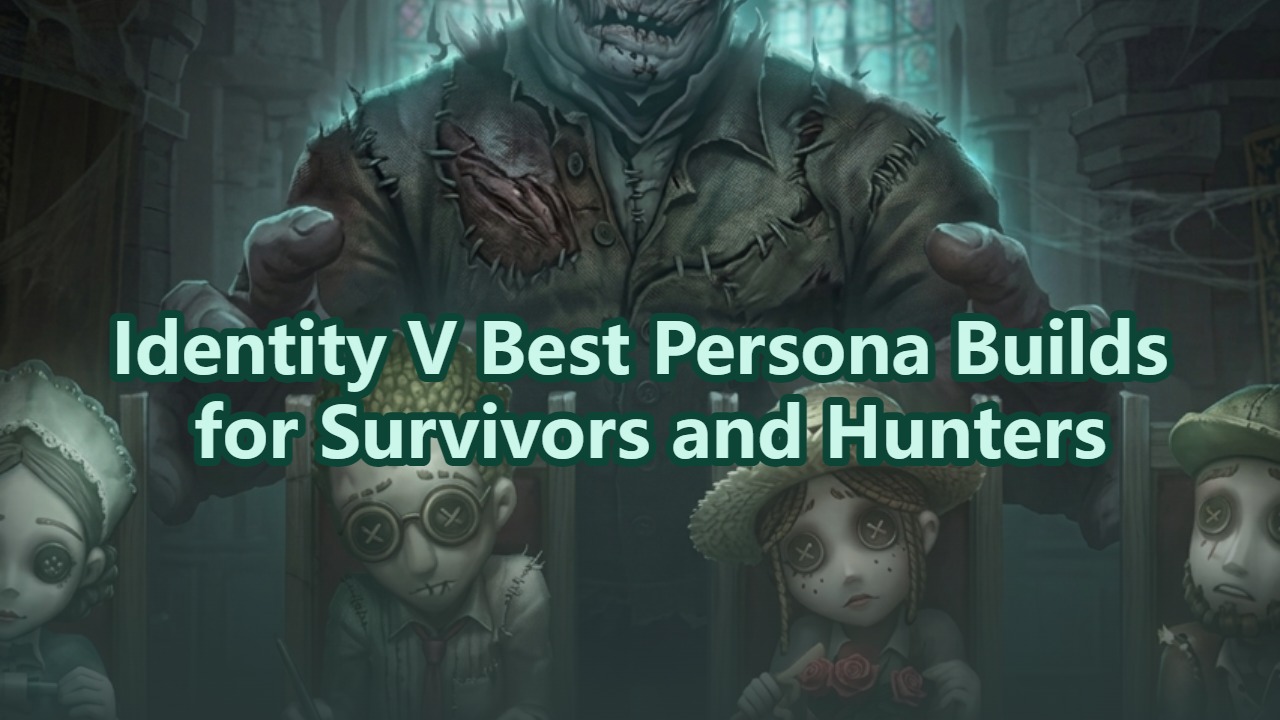 Identity V Best Persona Builds for Survivors and Hunters