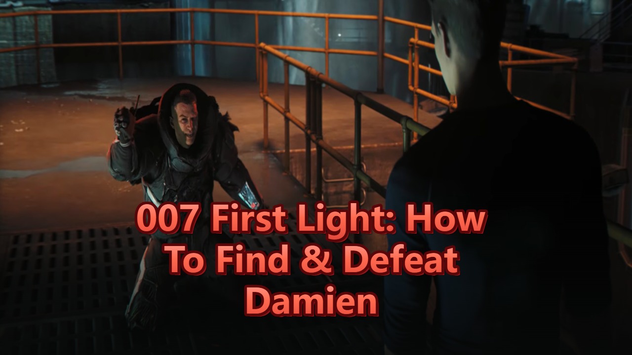 007 First Light: How To Find & Defeat Damien | Final Boss
